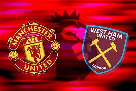 How To Watch Manchester United Vs West Ham TV Channel And Live Stream