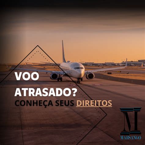 Seu Voo Atrasou Saiba Seus Direitos Marsango Advogados