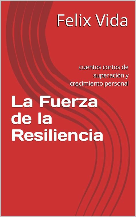 La Fuerza de la Resiliencia cuentos cortos de superación y crecimiento