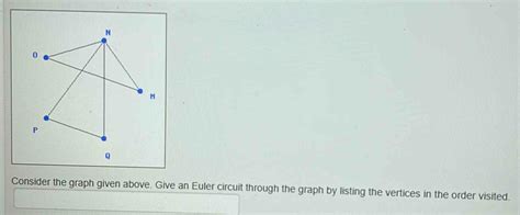 solved consider the graph given above give an euler circuit through the graph by listing the