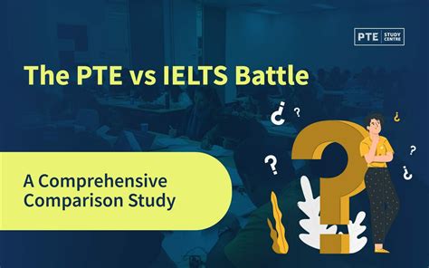 The PTE Vs IELTS Battle A Comprehensive Comparison Study PTE Study