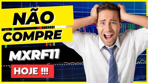 NÃO COMPRE MXRF11 AGORA YouTube