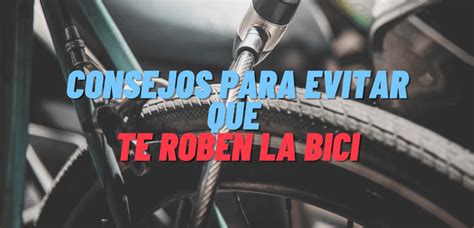Consejos Para Evitar Que Te Roben La Bici Grupo Ciclista El Pabell N