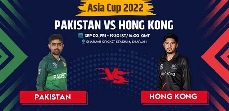 Pakistan Vs Hong Kong Match Timings And Where To Watch