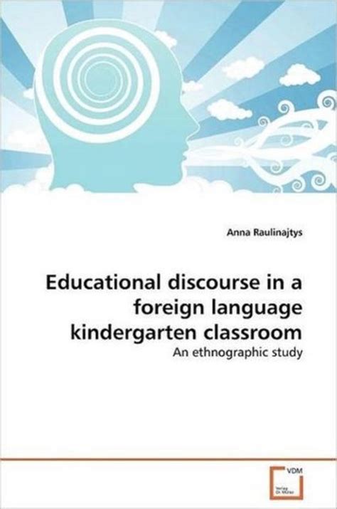 educational discourse in a foreign language kindergarten classroom 9783639379167