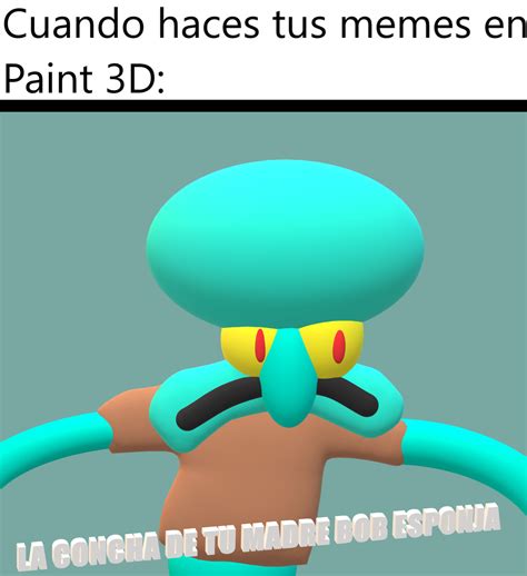 Calamardo D Meme By Kingmemes Memedroid