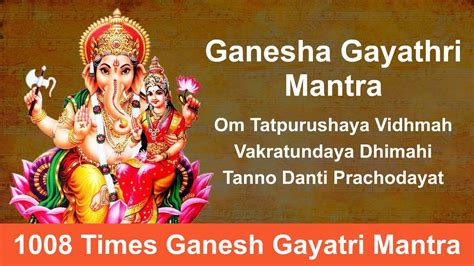 Ganesha Gayatri Mantra 108 Times Gayatri Ganesh Mantra Chanting