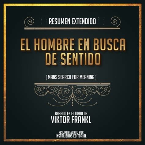 Resumen Extendido El Hombre En Busca De Sentido Mans Search For