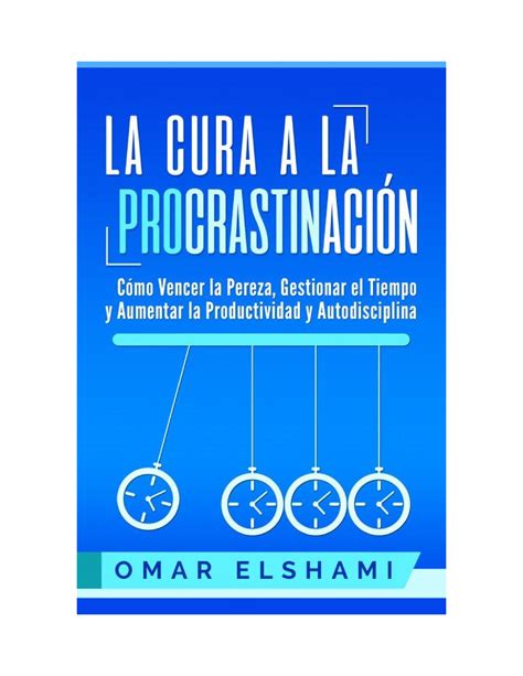 La Cura A La Procrastinacion Como Vencer La Pereza Gestionar El Tiempo