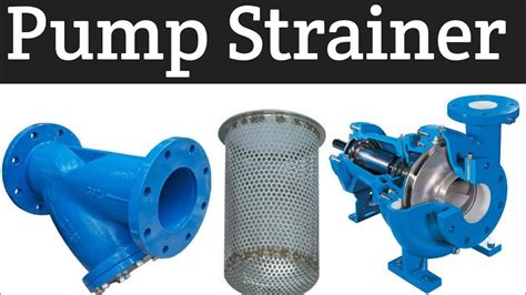 Pump Strainer Why Strainer Is Used At Suction Side Of The Centrifugal