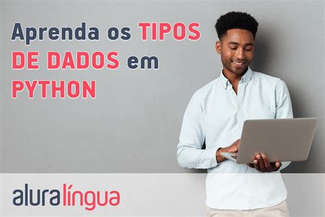 Aprenda Os Tipos De Dados Em Python Cursos De Ingl S