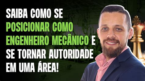 Saiba se Posicionar Como Engenheiro Mecânico e Ser Uma Autoridade no
