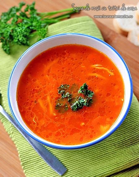 Supa De Rosii Cu Taitei De Casa Retete Culinare Laura Adamache