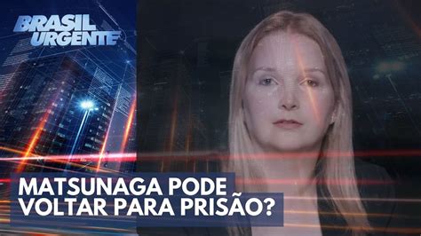 Elise Matsunaga Pode Voltar Para A Cadeia YouTube