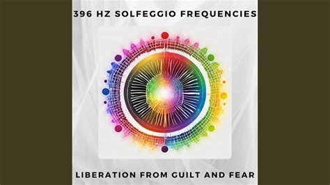 396 Hz Solfeggio Frequencies Liberation From Guilt And Fear YouTube