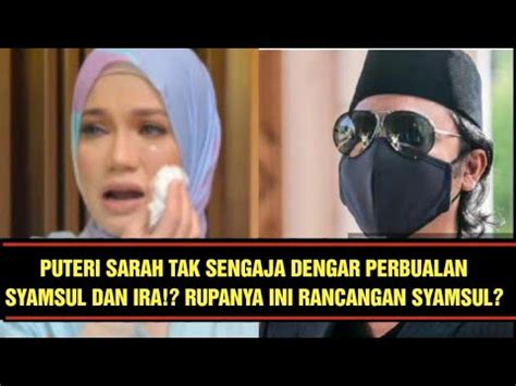 PUTERI SARAH TAK SENGAJA DENGAR PERBUALAN SYAMSUL DAN IRA RUPANYA INI