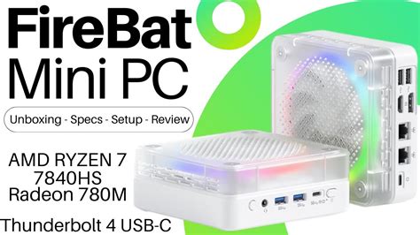 FireBat Mini PC AMD Ryzen 7 7840HS CPU Radeon 780M GPU Unboxing Specs