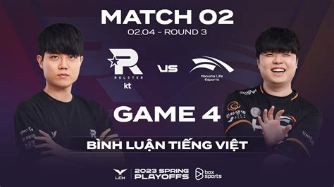 Playoffs R3 KT vs HLE Ván 4 Bình Luận Tiếng Việt LCK Mùa Xuân