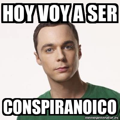 Meme Sheldon Cooper Hoy Voy A Ser Conspiranoico