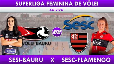 SESI BAURU 3x2 SESC FLAMENGO SUPERLIGA FEMININA DE VÔLEI AO VIVO