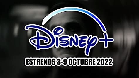 Los 4 Estrenos De Disney Plus Esta Semana 3 9 Octubre 2022 Y El