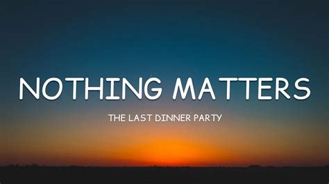 The Last Dinner Party Nothing Matters Lyrics Chords Chordify