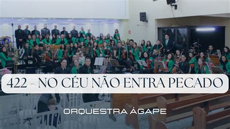 Hino 422 No Céu Não Entra Pecado Harpa Cristã Orquestra Ágape
