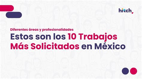 Conoce los 10 Trabajos Más Solicitados en México
