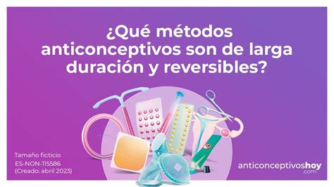 Qué métodos anticonceptivos son de larga duración y reversibles YouTube
