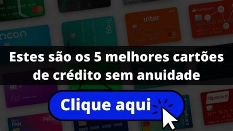 Estes são os 5 melhores cartões de crédito sem anuidade confira MF