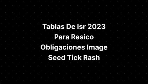 Tablas De Isr Para Resico Obligaciones Image Seed Tick Rash Imagesee