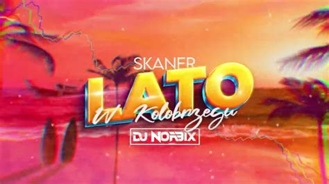 Skaner Lato W Ko Obrzegu Dj Norbix Remix Pobierz Mp Za Darmo