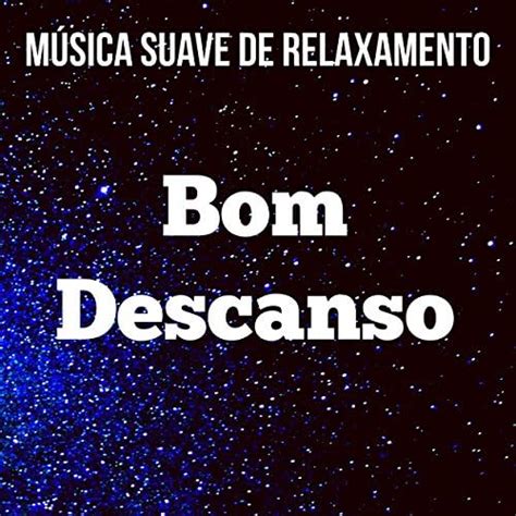Amazon Bom Descanso M Sica Suave De Relaxamento Para Ajuda