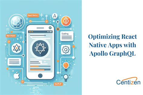 Optimizing React Native Apps With Apollo GraphQL Centizen Inc
