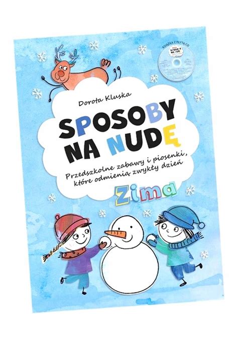 SPOSOBY NA NUDĘ ZIMA PRZEDSZKOLNE ZABAWY DOROTA KLUSKA 11555050050