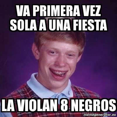 Meme Bad Luck Brian Va Primera Vez Sola A Una Fiesta La Violan 8