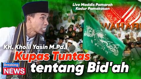 Kupas Bid Ah Kh Kholil Yasin Terbaru 2022 DI PAMAROH KADUR PAMEKASAN