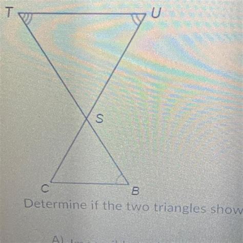 Determine If The Two Triangles Shown Are Similar If So Write The