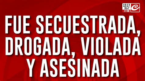 Aberrante La Secuestraron La Drogaron La Violaron Y La Asesinaron