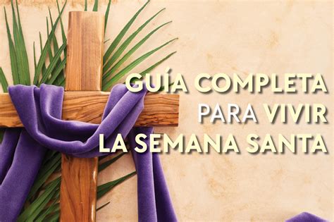 Guía completa para vivir la Semana Santa 2024 Desde la Fe