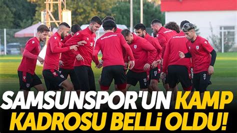 Samsunspor un Kamp Kadrosu Belli Oldu Kimler Götürülmedi Samsun