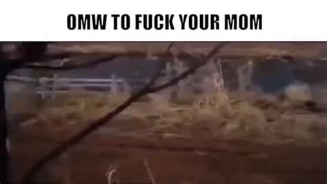 OMW TO FUCK YOUR MOM IFunny