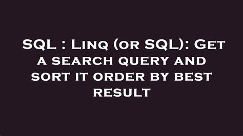 sql linq or sql get a search query and sort it order by best result youtube
