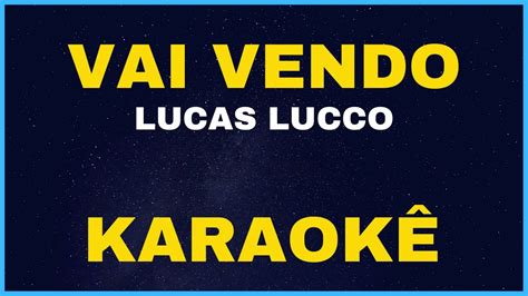 VAI VENDO LUCAS LUCCO KARAOKÊ YouTube