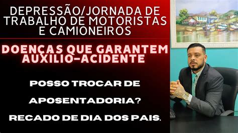 DEPRESSÃO CAMIONEIROS E MOTORISTAS POSSO TROCAR DE APOSENTADORIA