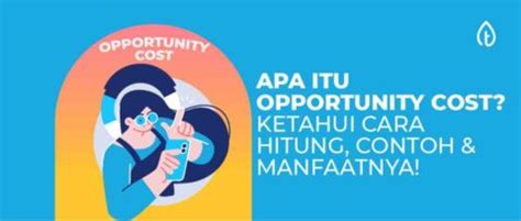 Apa Itu Opportunity Cost Ini Contoh Cara Hitung Manfaatnya