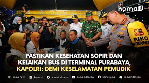 Pastikan Kesehatan Sopir Kelaikan Bus Di Terminal PurabayaKapolri