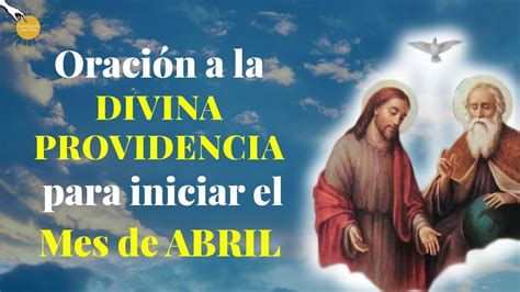 Oración a la DIVINA PROVIDENCIA para iniciar el Mes de Abril YouTube