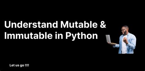 python3 mutable and immutable in python by jeannineuwasee medium