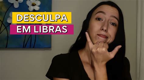 Sinal De DESCULPA Em Libras Como Pedir Desculpa YouTube